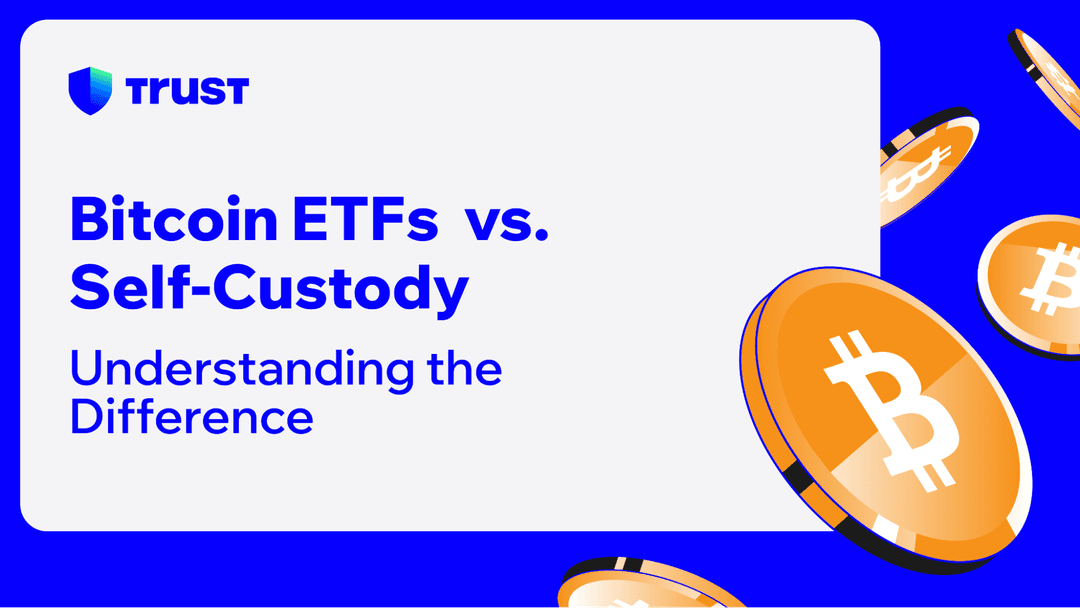 Bitcoin ETFs vs. Bitcoin Self-Custody: Understanding the Difference | Trust