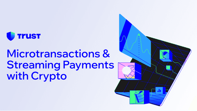 Microtransactions & Streaming Payments with Crypto | Trust Wallet
