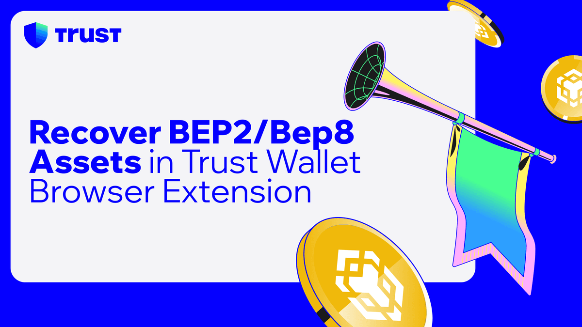 Important Update: Recover BEP2/BEP8 Assets in Trust Wallet Browser Extension | Trust