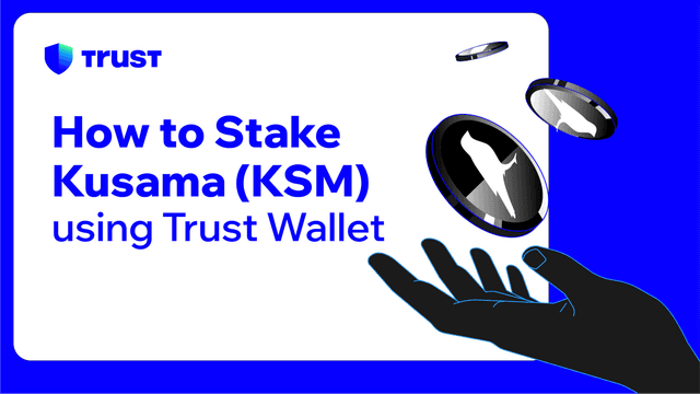 How to Stake Kusama (KSM) and Earn Rewards Using Trust Wallet | Trust