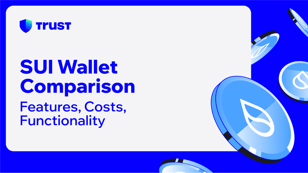 SUI Wallet Comparison: Features, Costs, Functionality | Trust