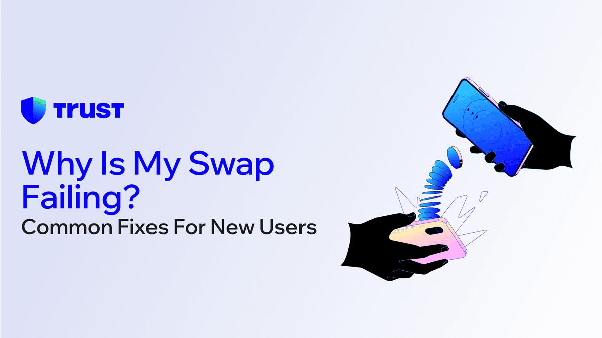 Why Is My Swap Failing? Common Fixes for New Users | Trust Wallet
